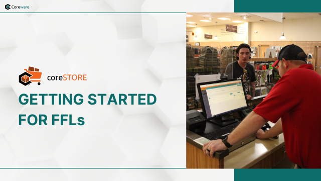 coreSTORE Getting Started Guide for FFLs