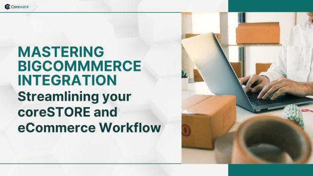 Mastering BigCommerce Integration: Streamlining Your coreSTORE and eCommerce Workflow