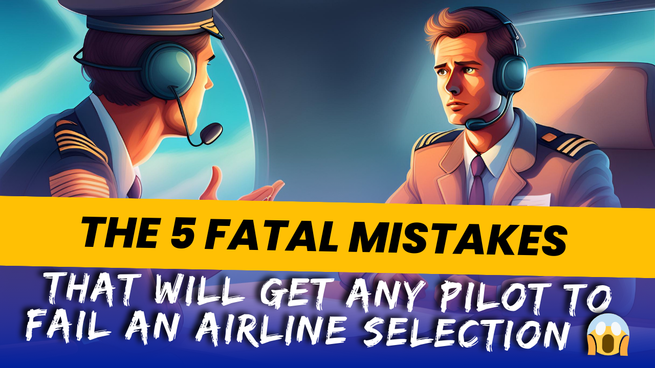 The 5 Fatal Mistakes That Will Get Any Pilot to FAIL an Airline Selection