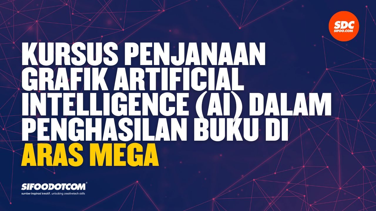 Kursus Penjanaan Grafik Artificial Intelligence (AI) Dalam Penghasilan ...