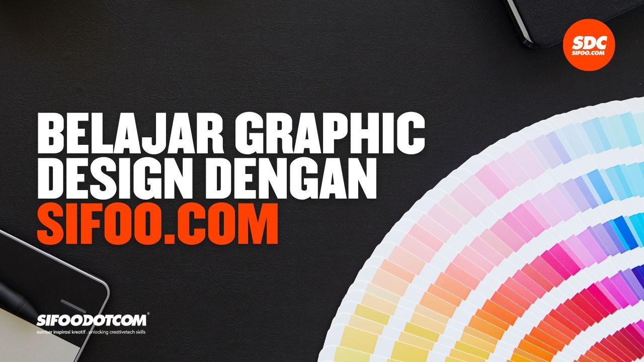 Belajar Graphic Design dengan Sifoo.com – Asah Kemahiran Kreatif Anda!