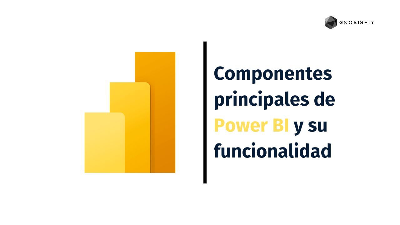 Componentes principales de Power BI y su funcionalidad