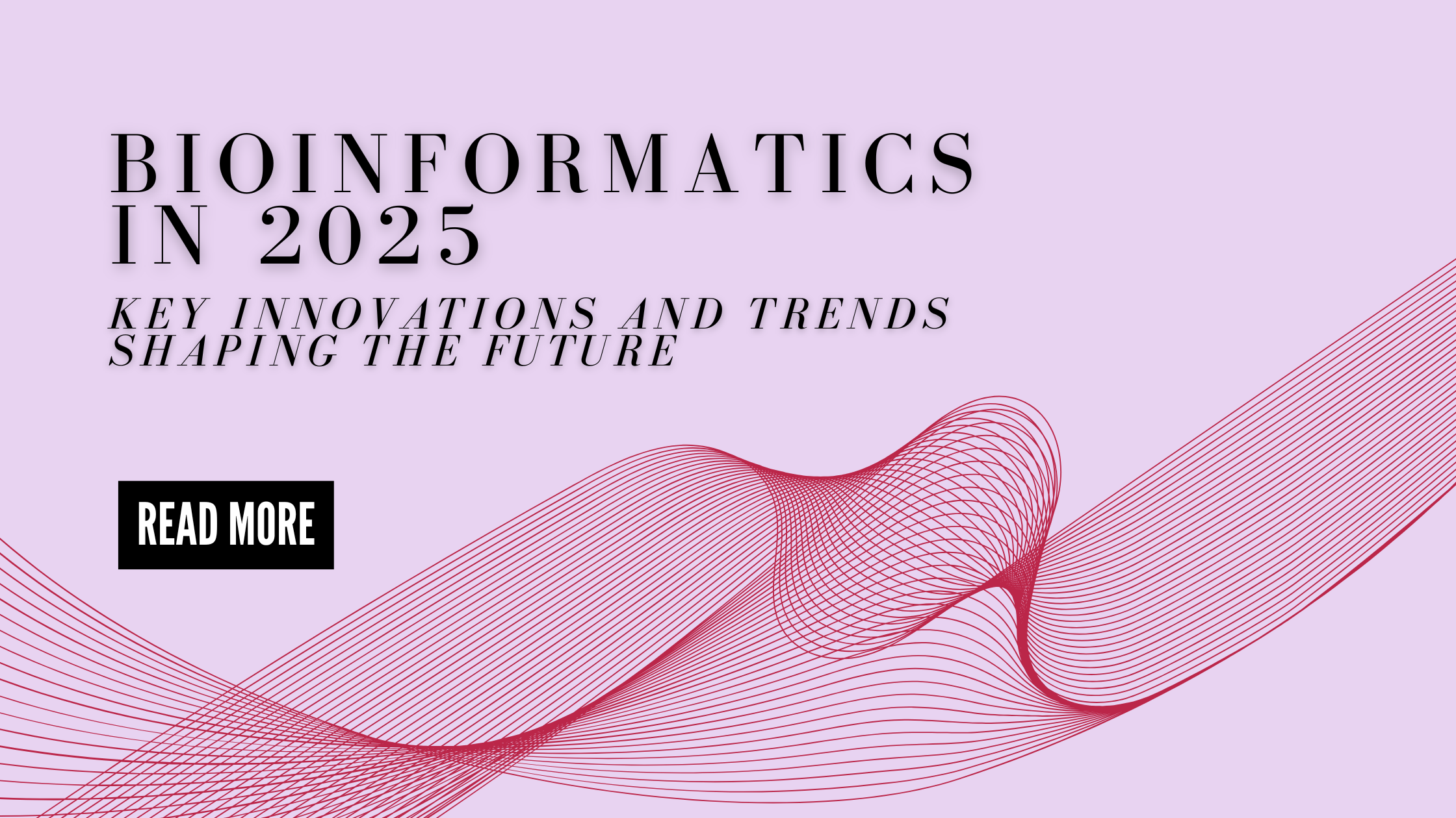 Bioinformatics in 2025: Key Innovations and Trends Shaping the Future