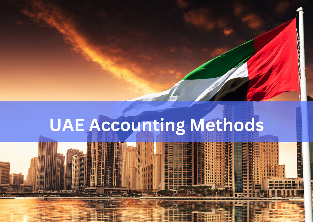 Understanding Accounting Methods in the UAE: Accrual vs. Cash Basis