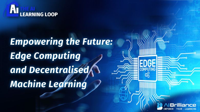 Empowering the Future: Edge Computing and Decentralized Machine Learning