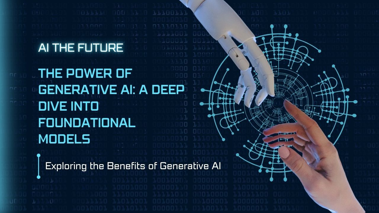 The Power of Generative AI: A Deep Dive into Foundational Models