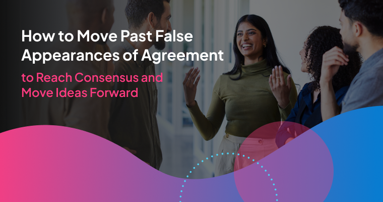 Artificial Harmony – How to Move Past False Appearances of Agreement to Reach Consensus and Move ...