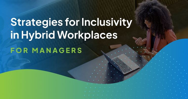 Strategies for Inclusivity in Hybrid Workplaces for Managers