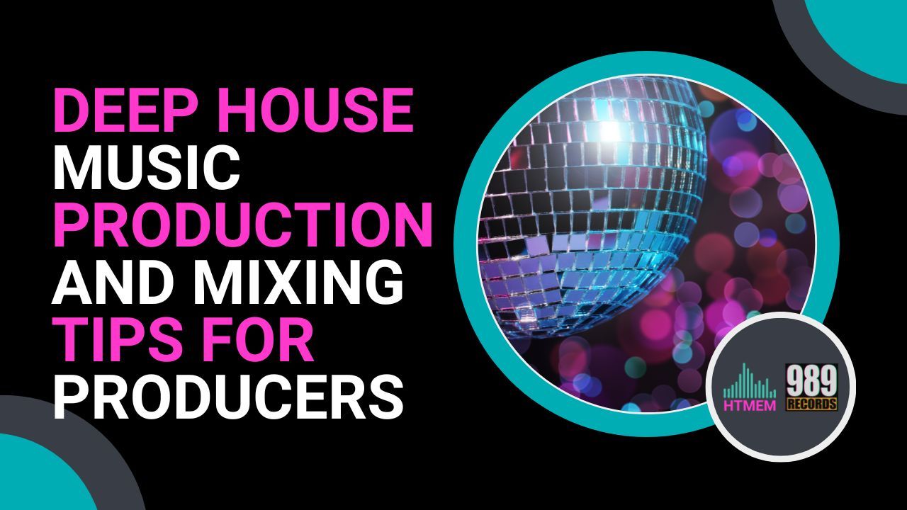 Deep House Music Production and Mixing Tips | HTMEM