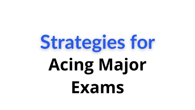 Strategies for Acing Major Exams