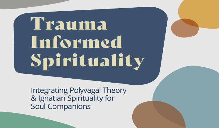 Trauma Informed Spirituality: Integrating Polyvagal Theory and Ignatian ...