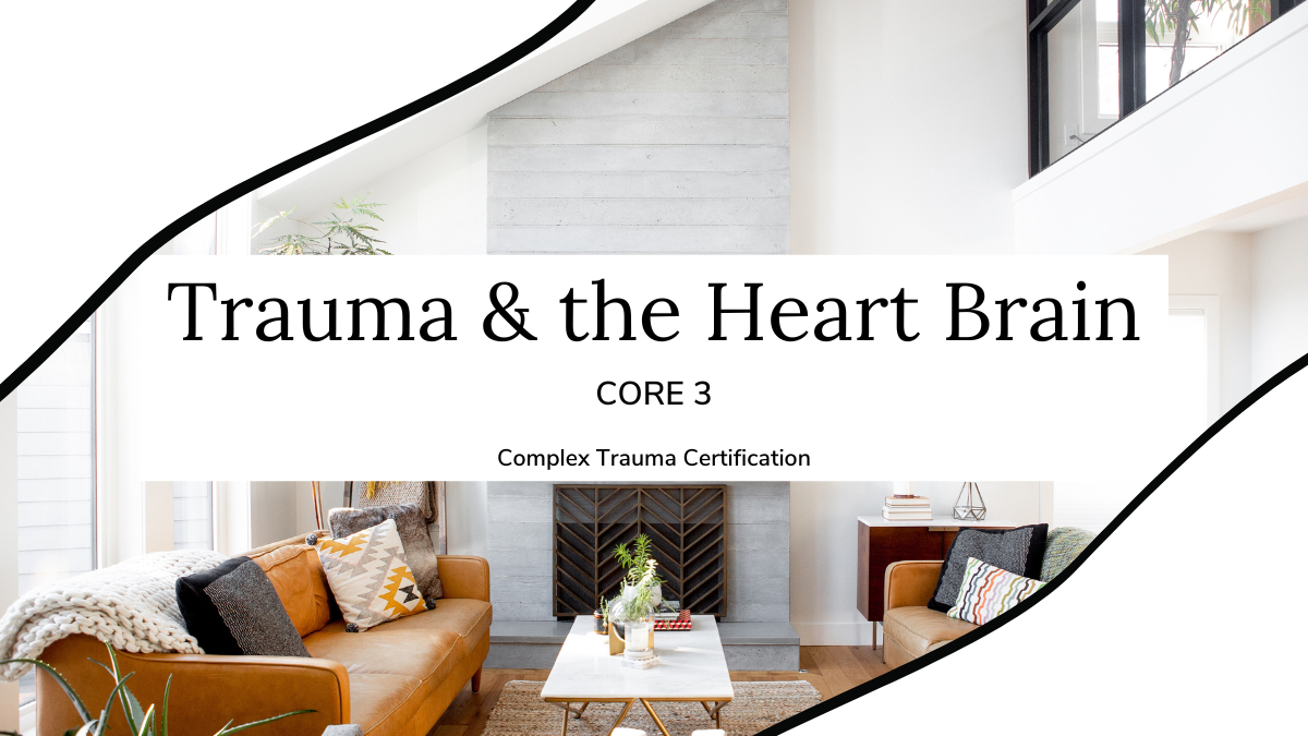 Course: CPtsd Trauma and the Heart Brain (Core 3)