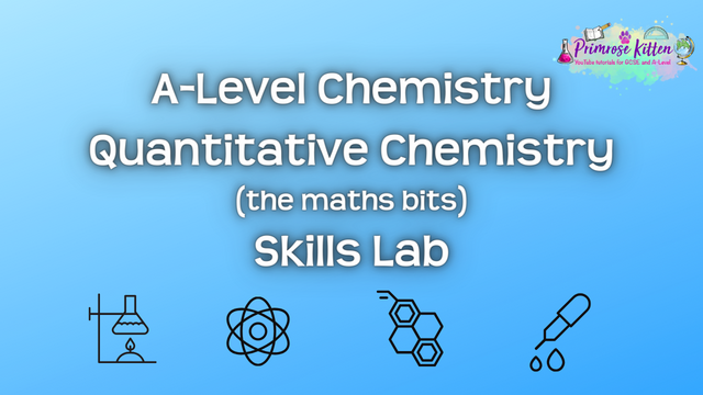 A-Level Chemistry: Quantitative Chemistry (the maths bits) Skills Lab