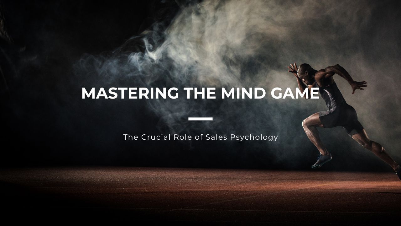 Mastering the Mind Game: The Crucial Role of Sales Psychology
