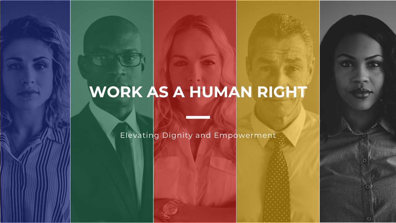 Work as a Human Right: Elevating Dignity and Empowerment