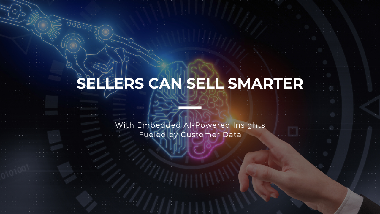 Sellers Can Sell Smarter with Embedded AI-Powered Insights Fueled by ...