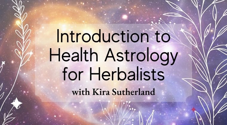 Introduction to Health Astrology for Herbalists with Kira Sutherland