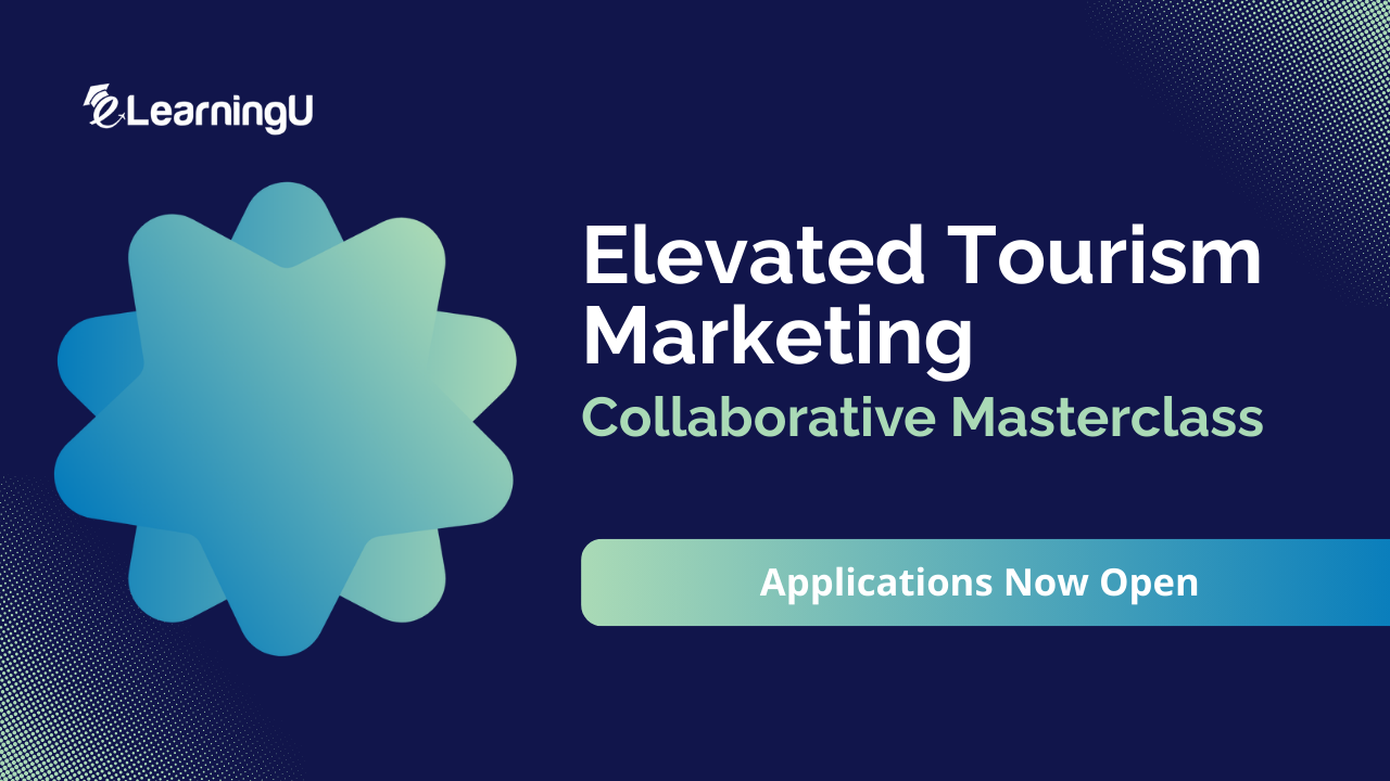 Elevated Tourism Marketing: A Collaborative Masterclass | eLearningU