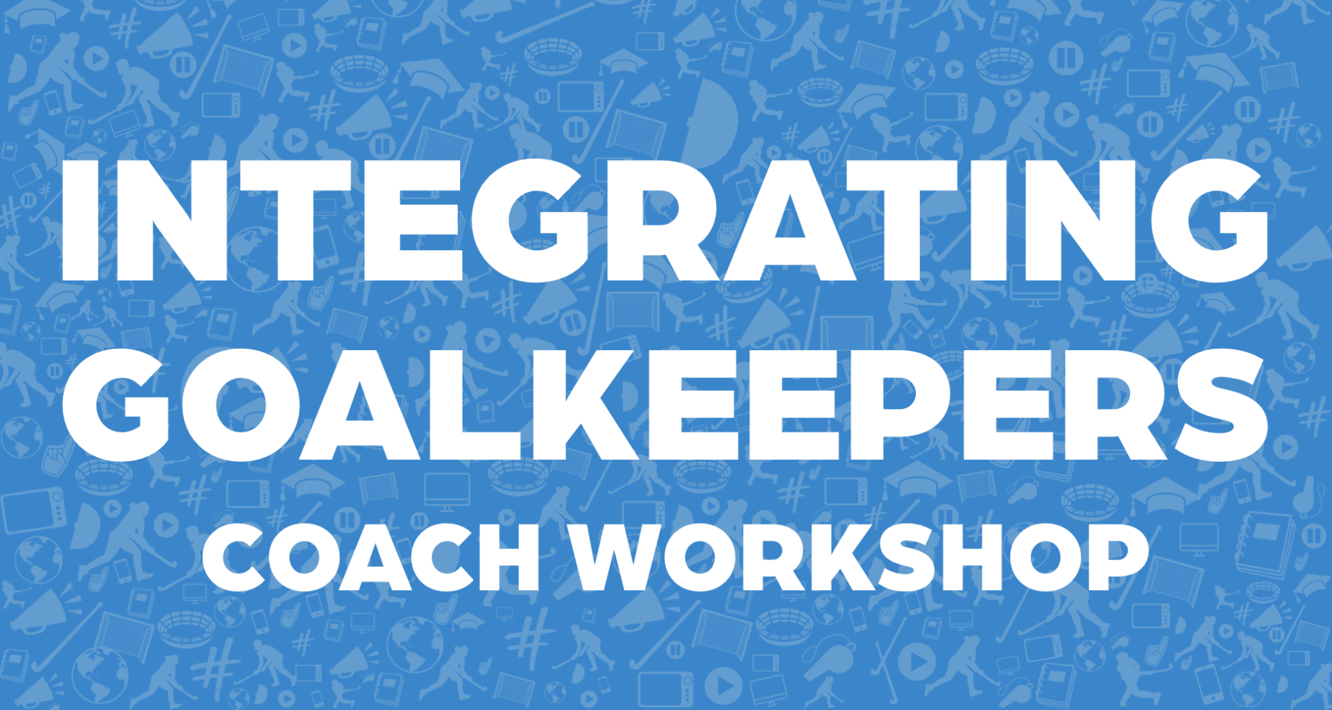 Integrating Goalkeepers Workshop (905)