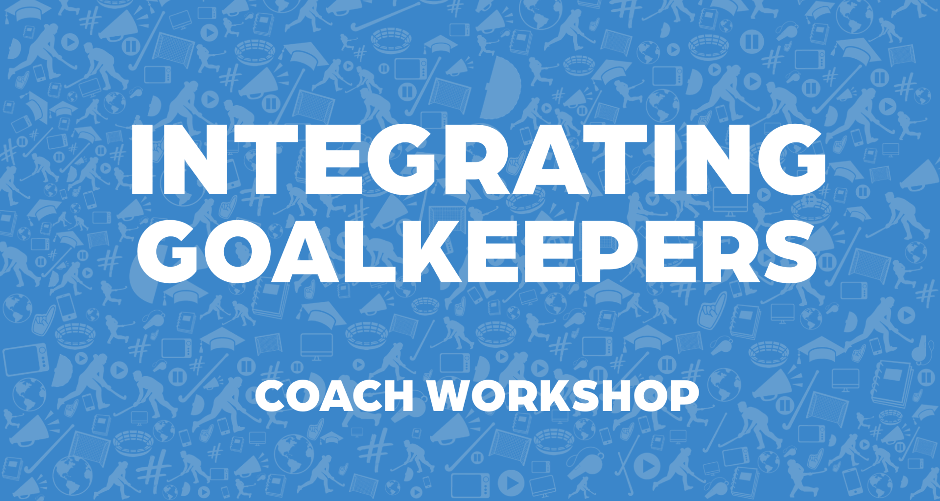 Integrating Goalkeepers Workshop (710)