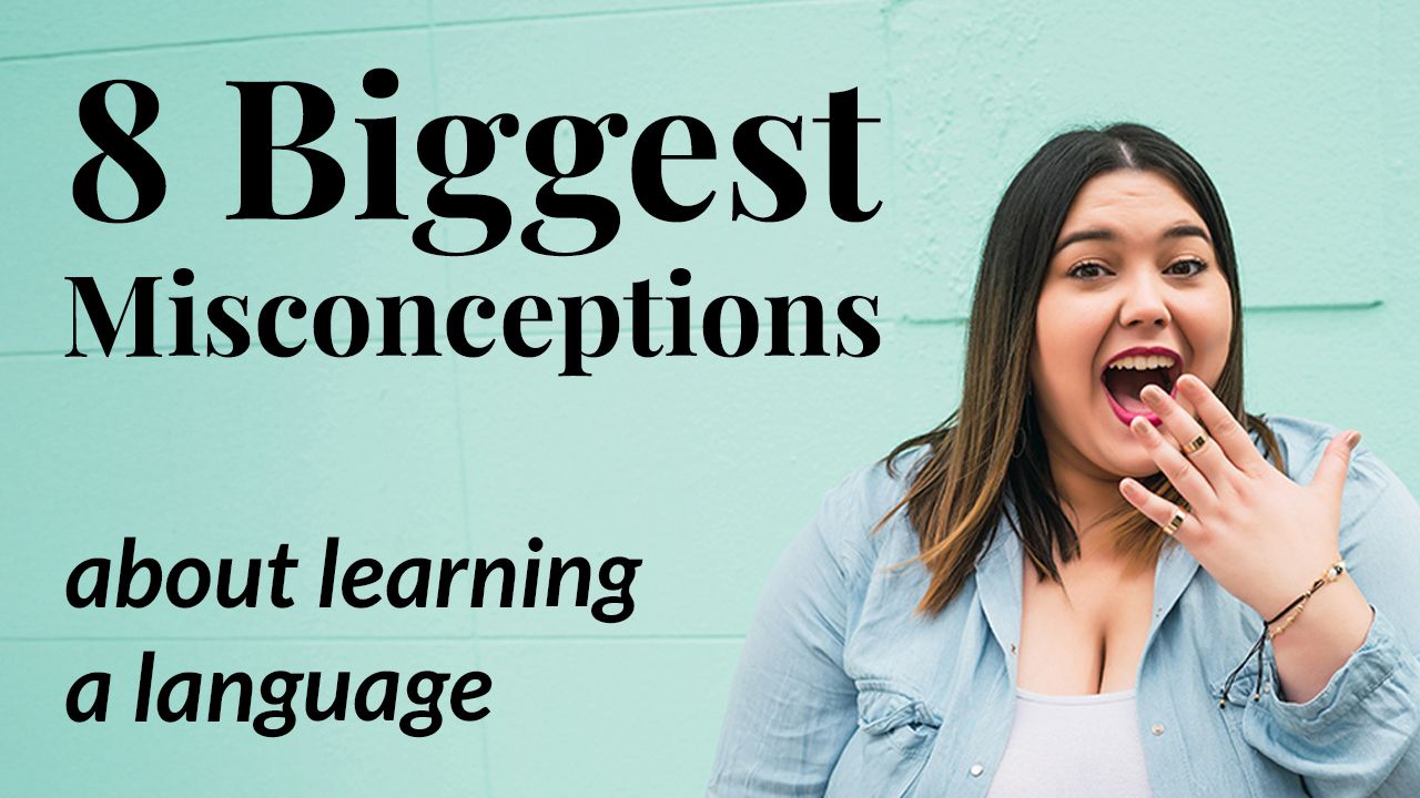 8 Language Learning Misconceptions (And What to Do Instead)