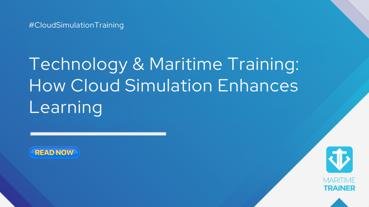 Technology & Maritime Training: How Cloud Simulation Enhances Learning