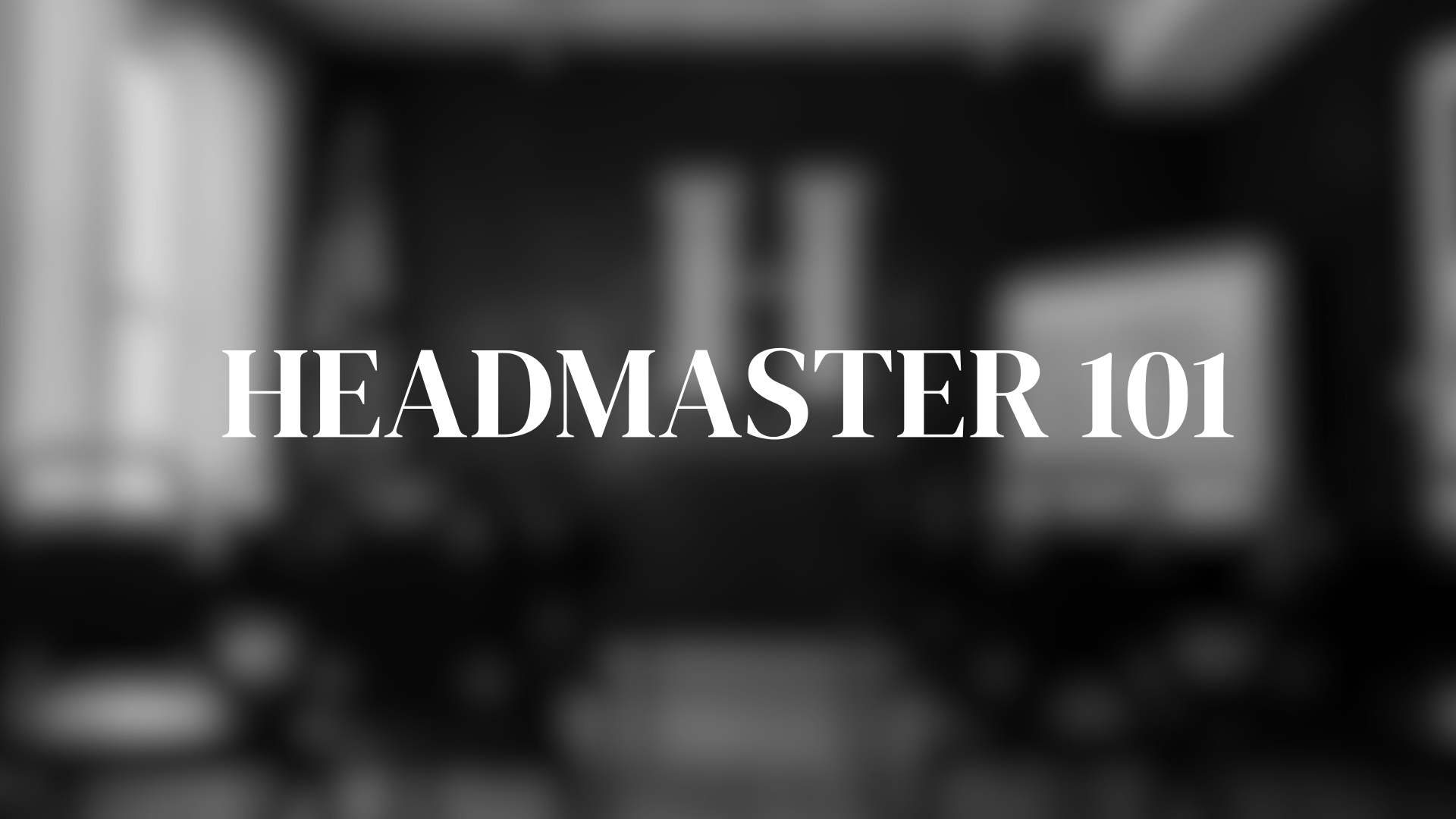 Headmaster 101