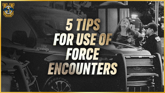 5 Tips For Use of Force Encounters