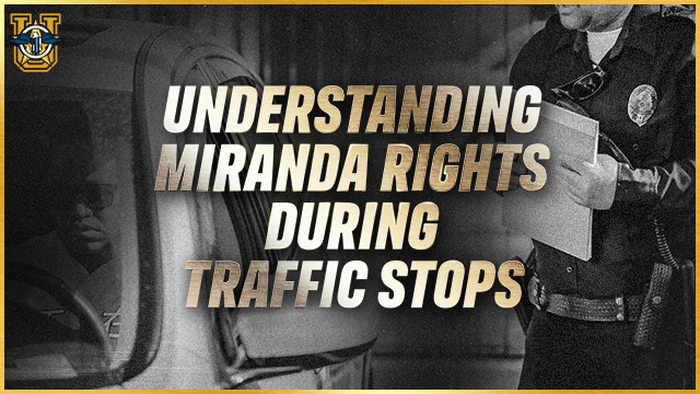 Understanding Miranda Rights In Traffic Stops