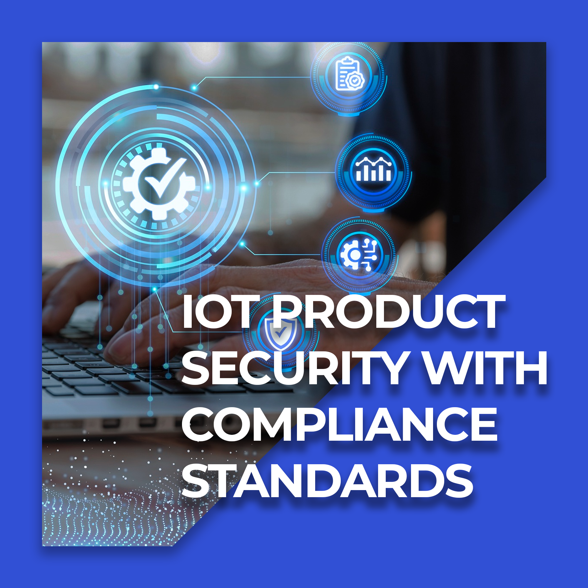 IoT Product Security with Compliance Standards