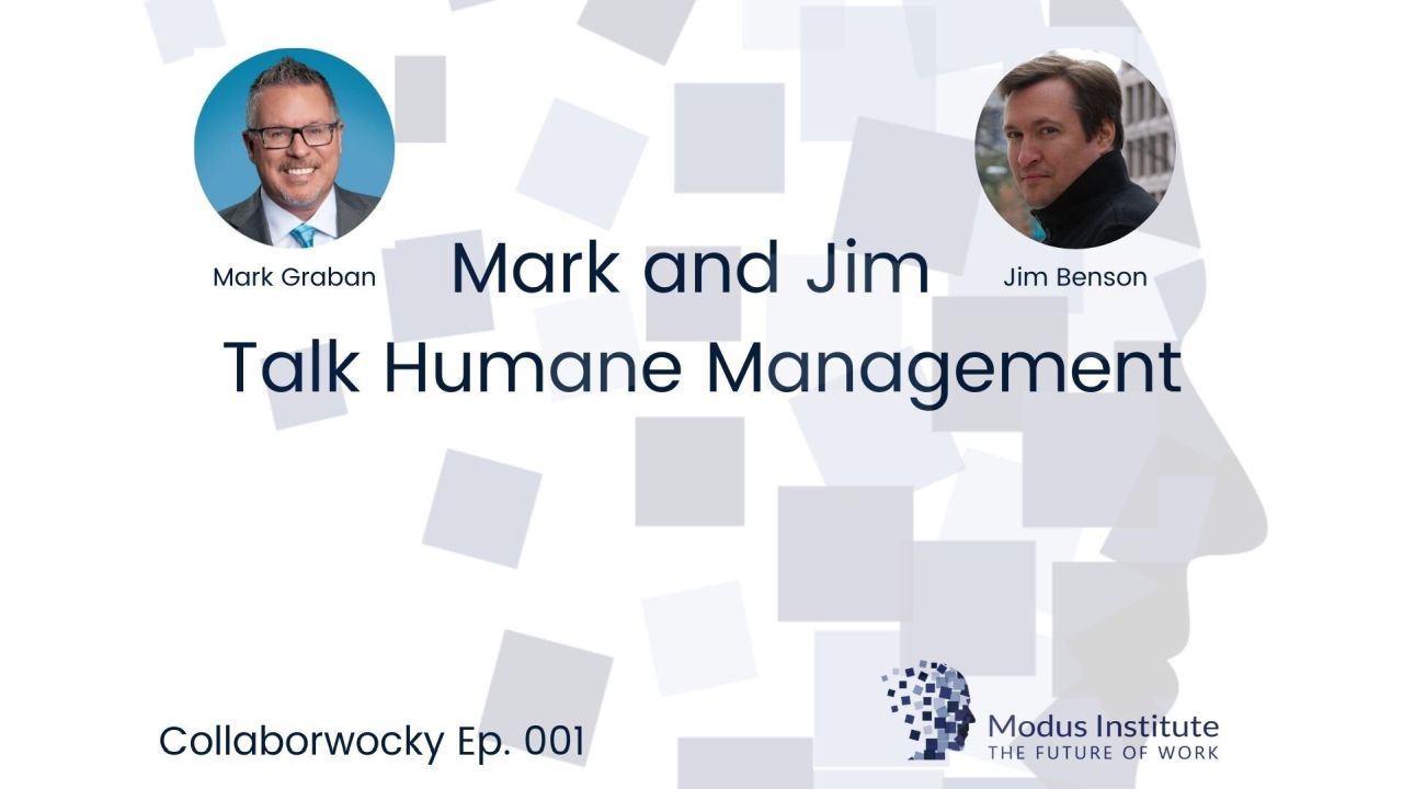 Mark and Jim Talk Humane Management Collaborwocky Ep. 001