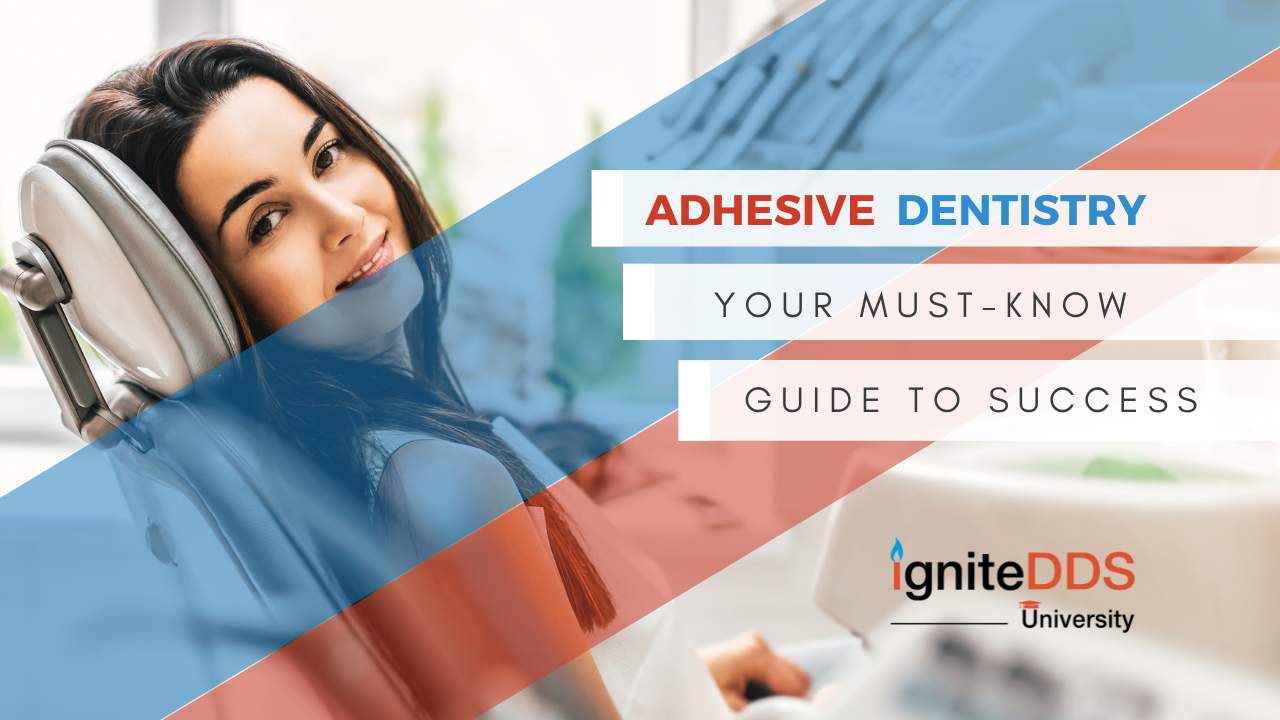 Adhesive Dentistry: Your Must Know Guide To Success