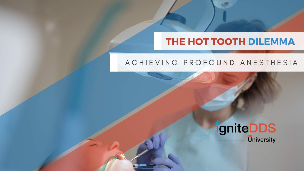 The Hot Tooth Dilemma - Achieving Profound Anesthesia