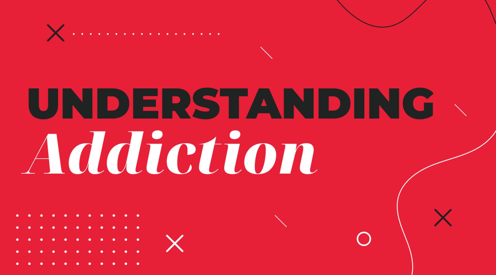 Understanding Addiction