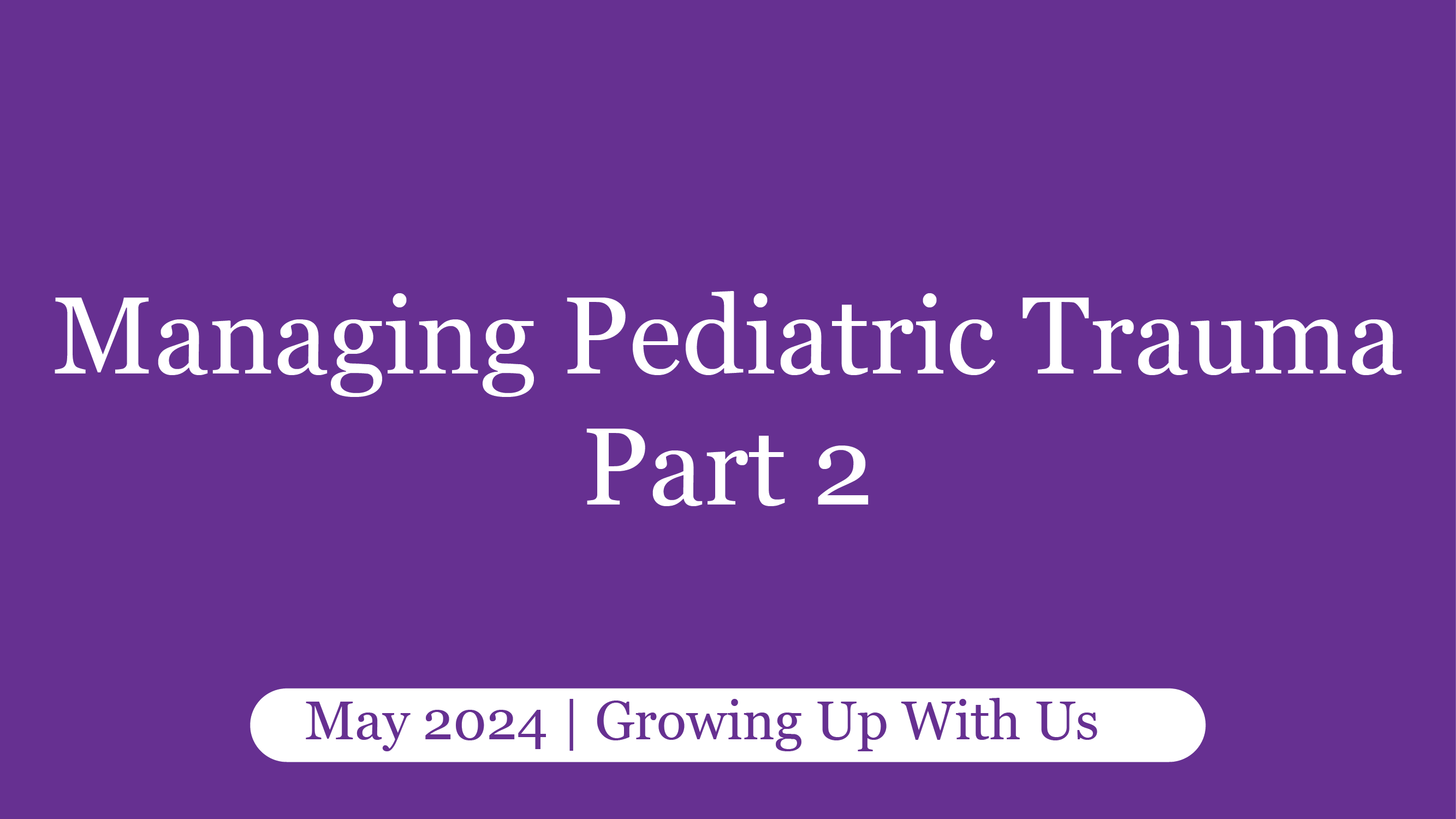 Managing Pediatric Trauma | Part 2