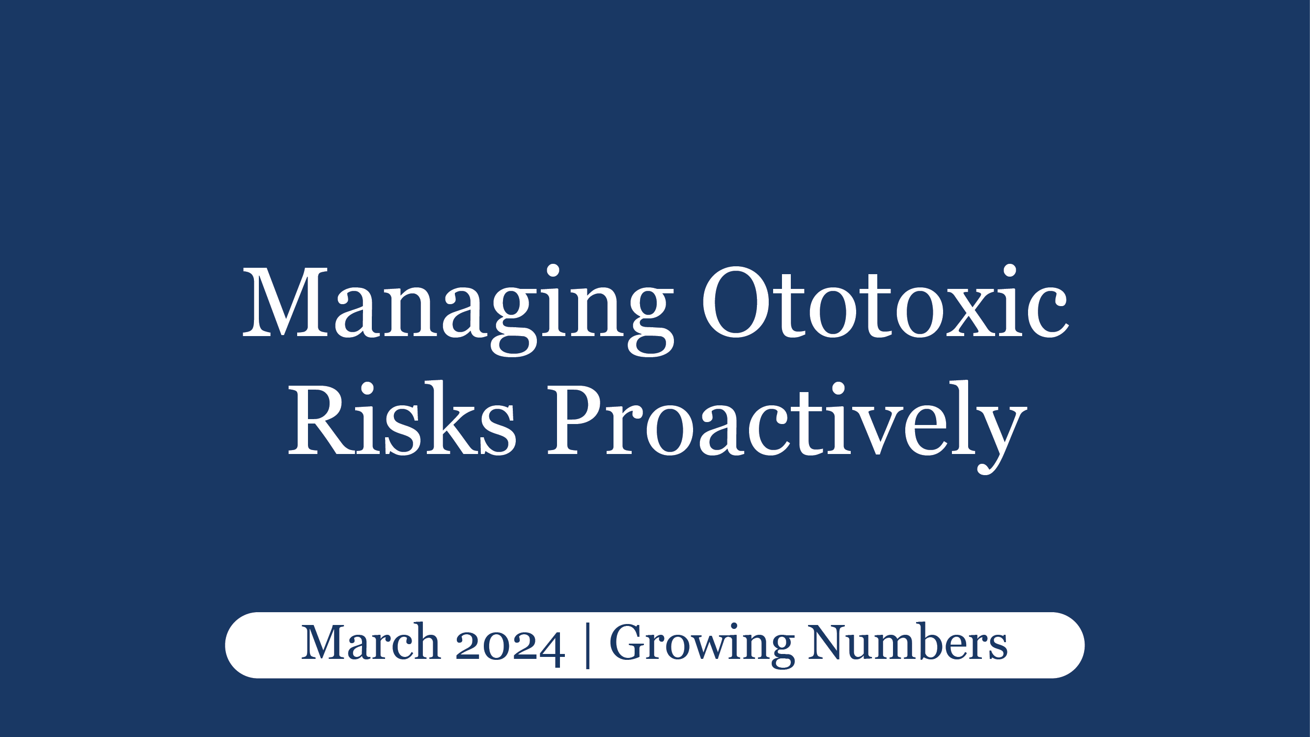 Managing Ototoxic Risks Proactively