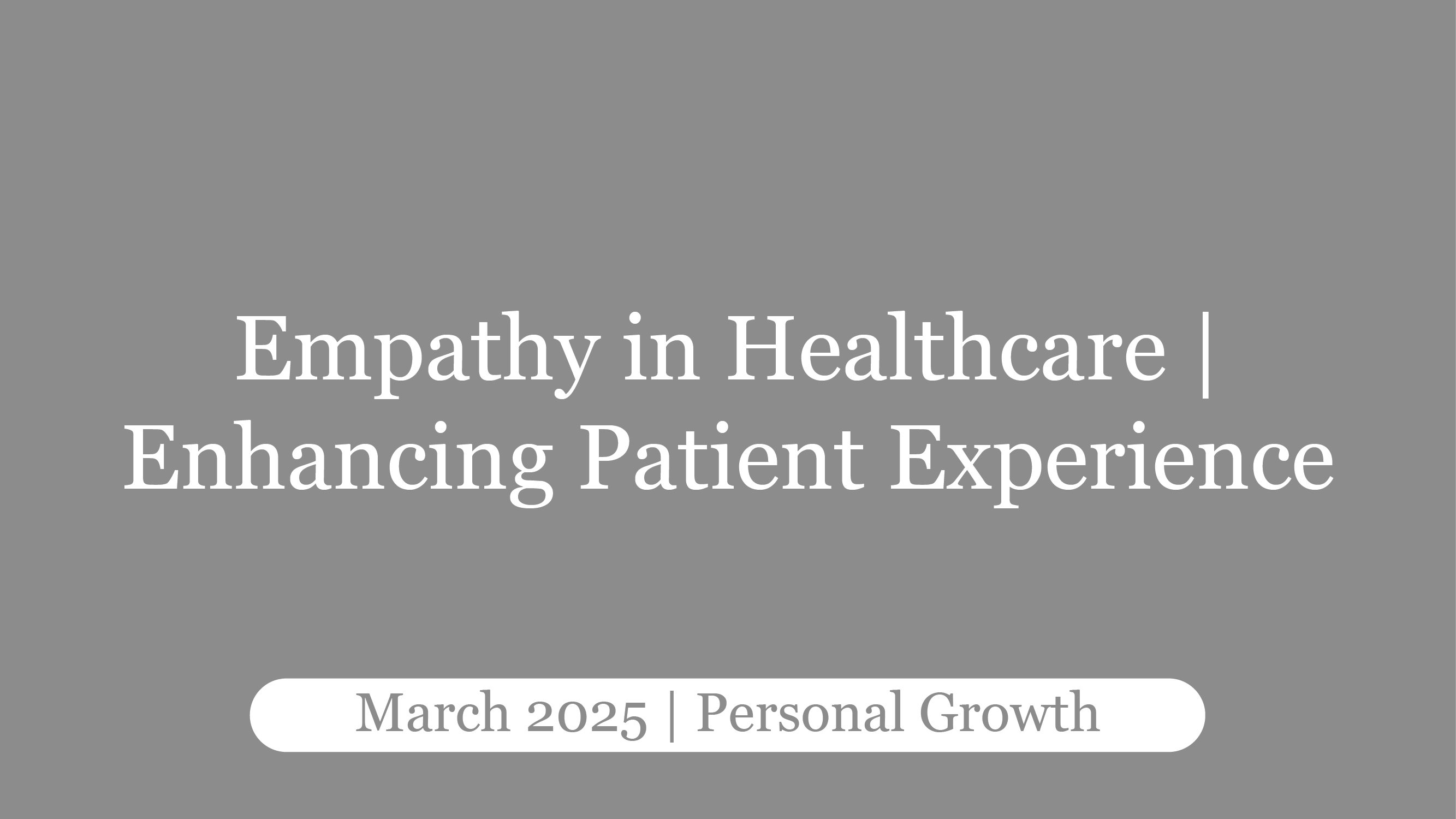 Empathy in Healthcare | Enhancing Patient Experience