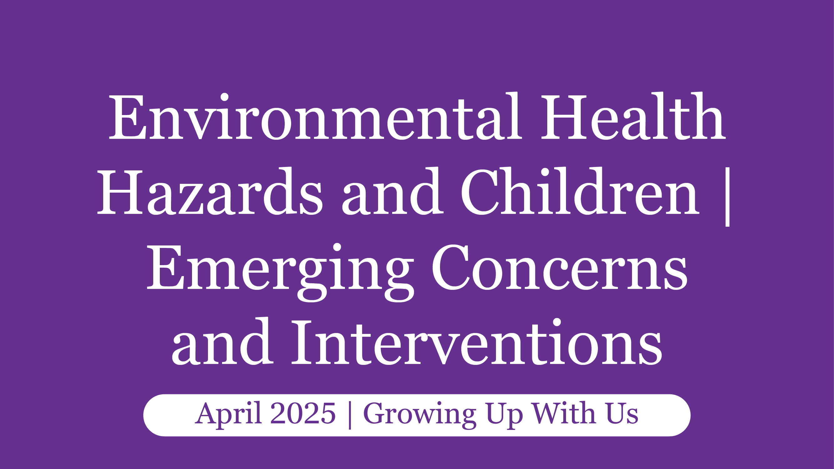 Environmental Health Hazards and Children | Emerging Concerns and ...