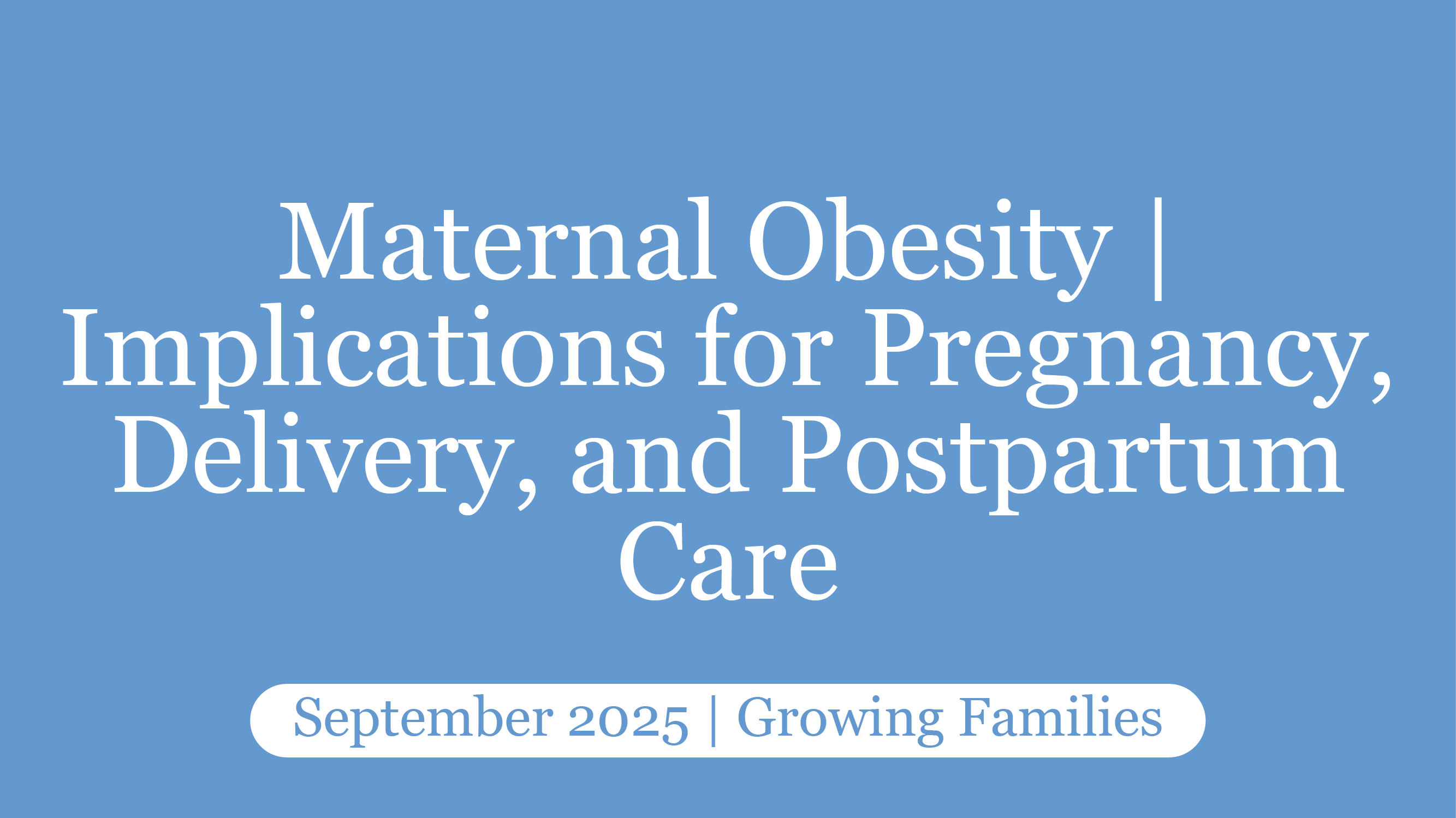 Maternal Obesity | Implications for Pregnancy, Delivery, and Postpartum ...