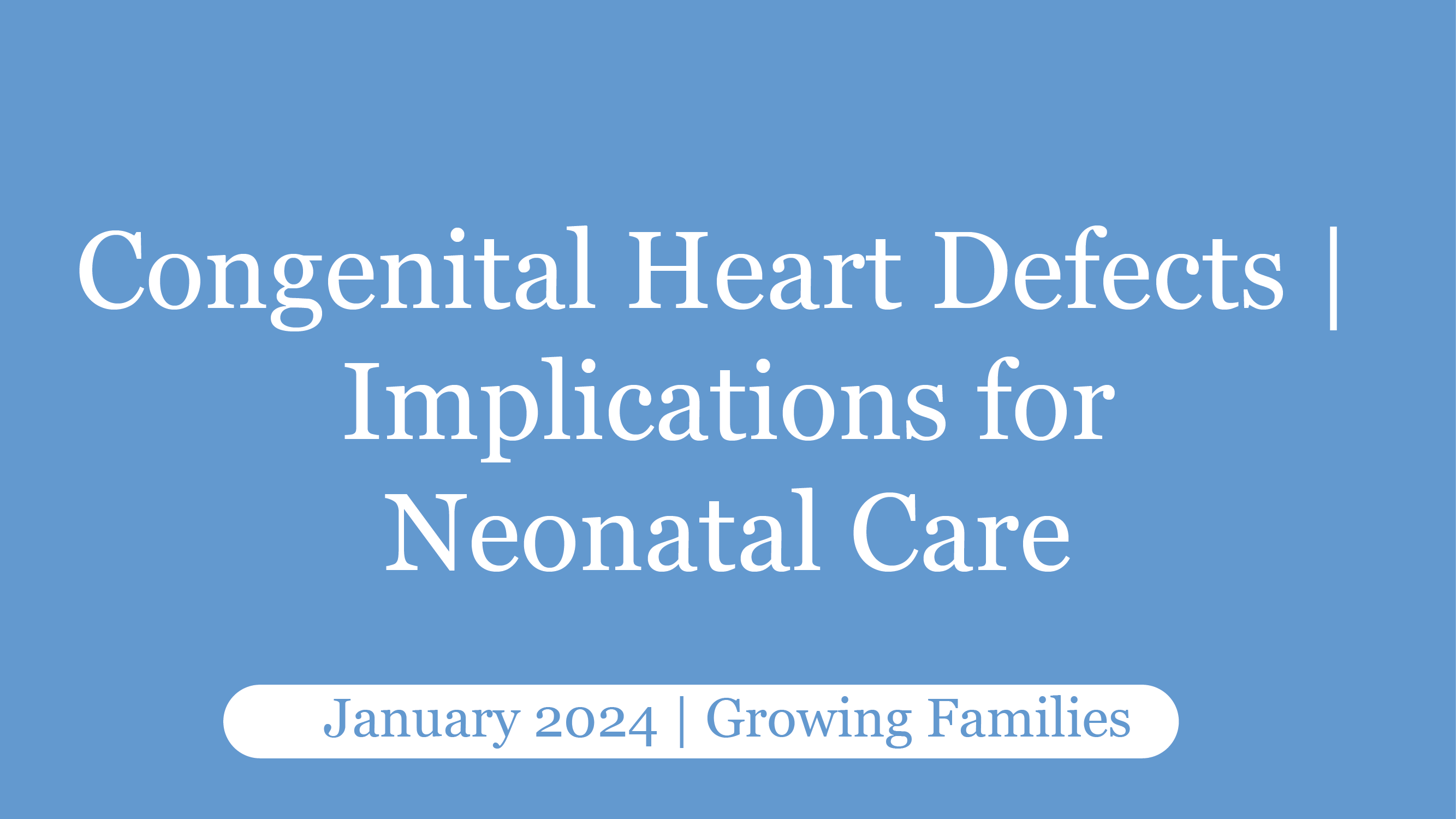 Congenital Heart Defects | Implications for Neonatal Care