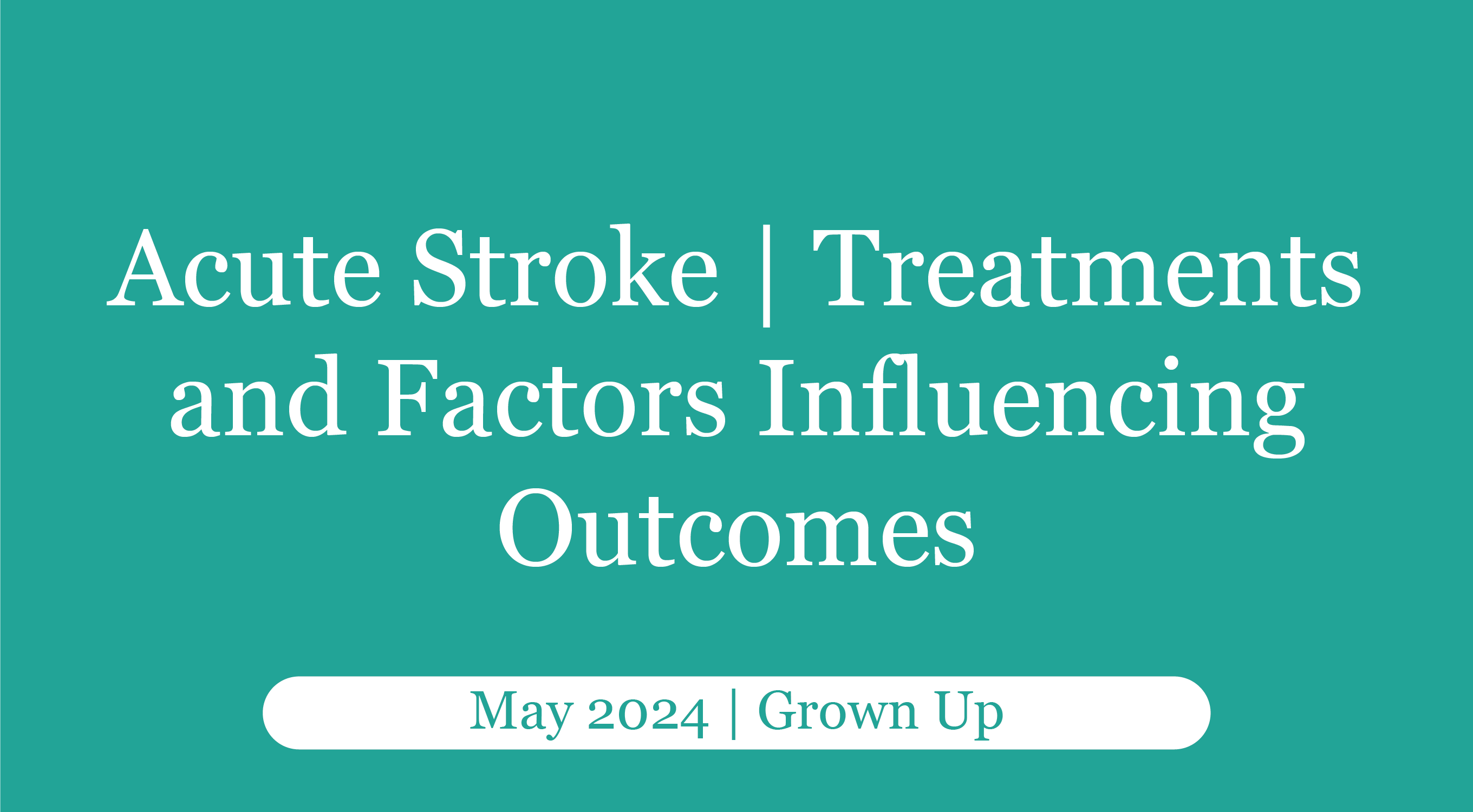 Acute Stroke | Treatments and Factors Influencing Outcomes