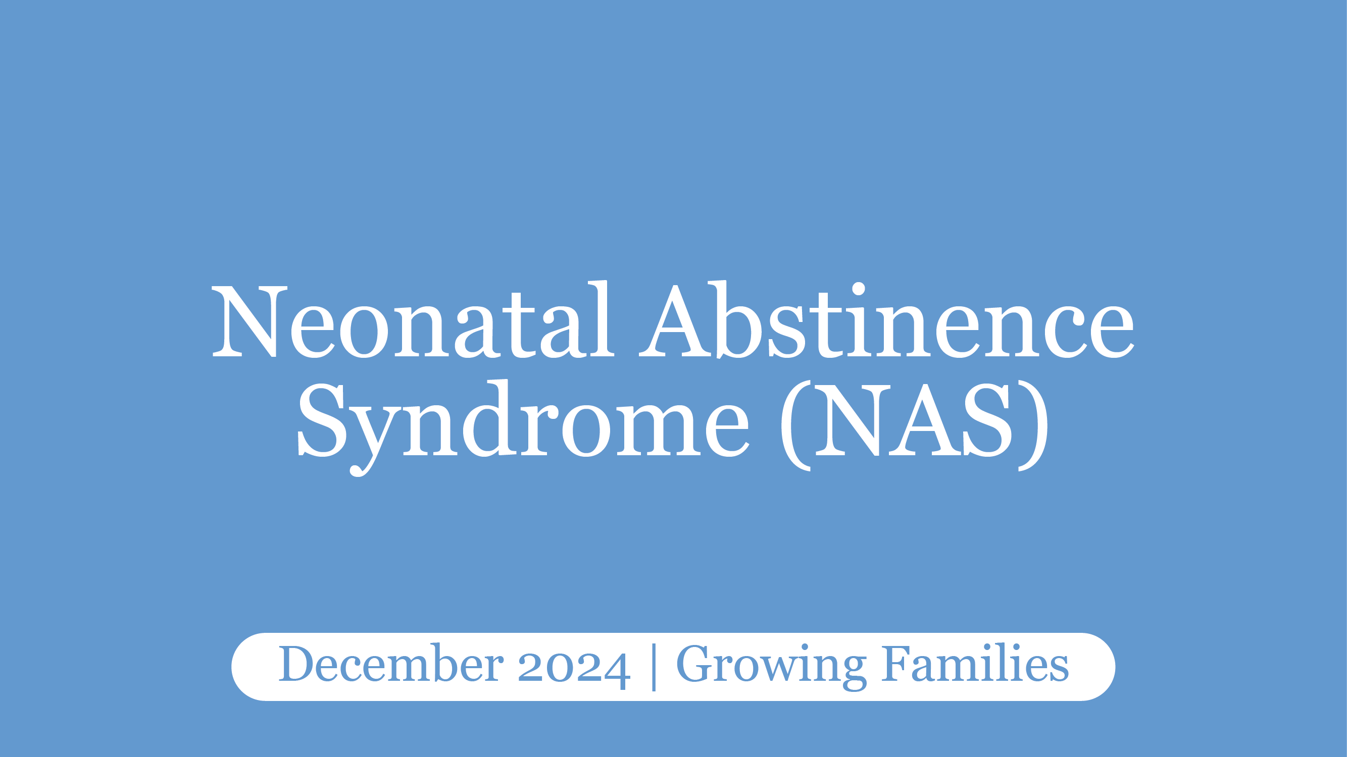 Neonatal Abstinence Syndrome (NAS)