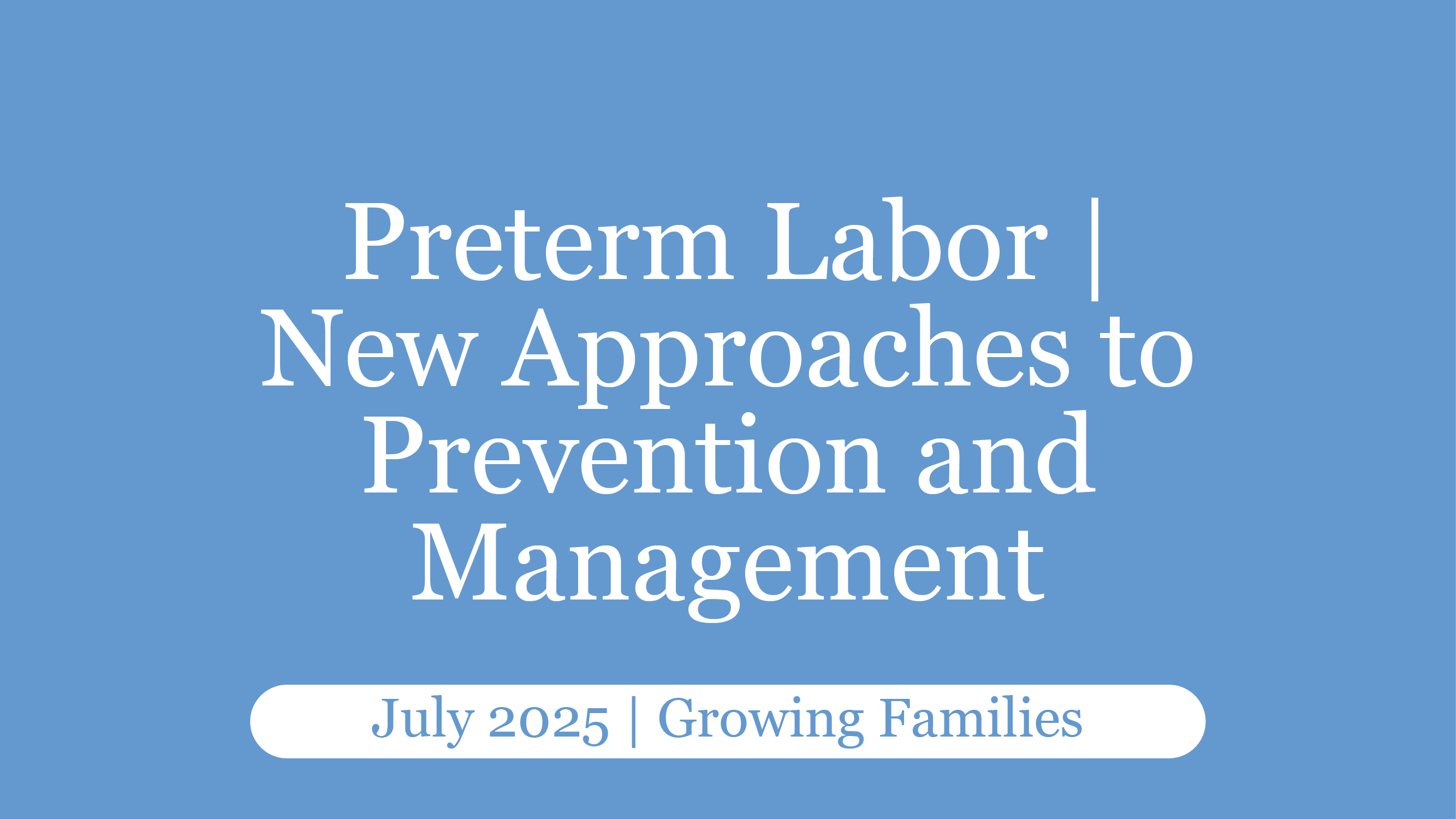 Preterm Labor | New Approaches to Prevention and Management