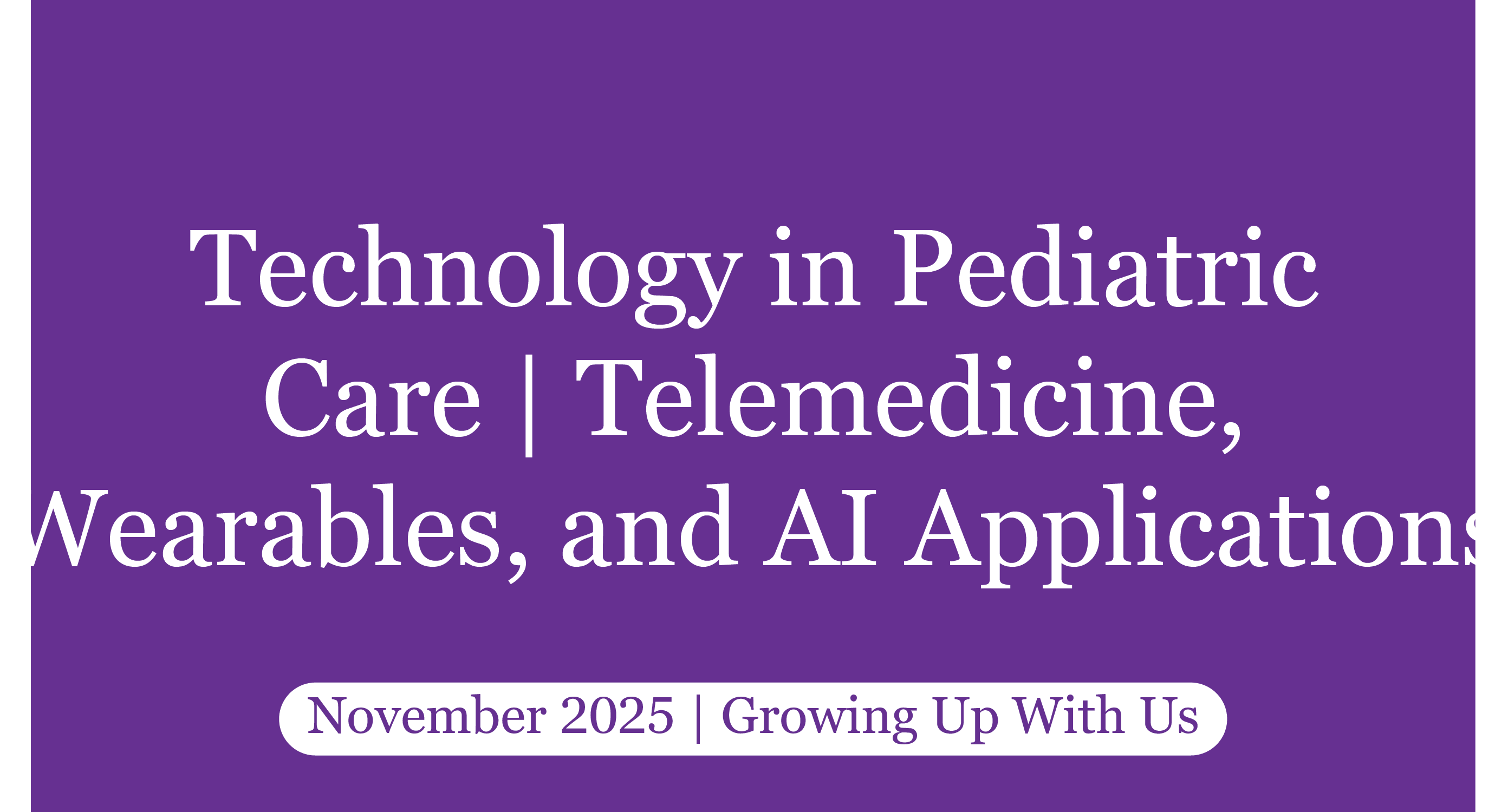 Technology in Pediatric Care | Telemedicine, Wearables, and AI Applications