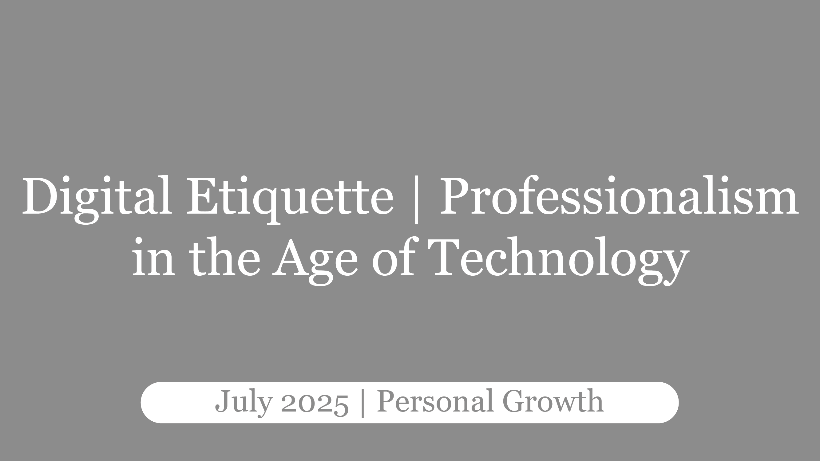 Digital Etiquette | Professionalism in the Age of Technology