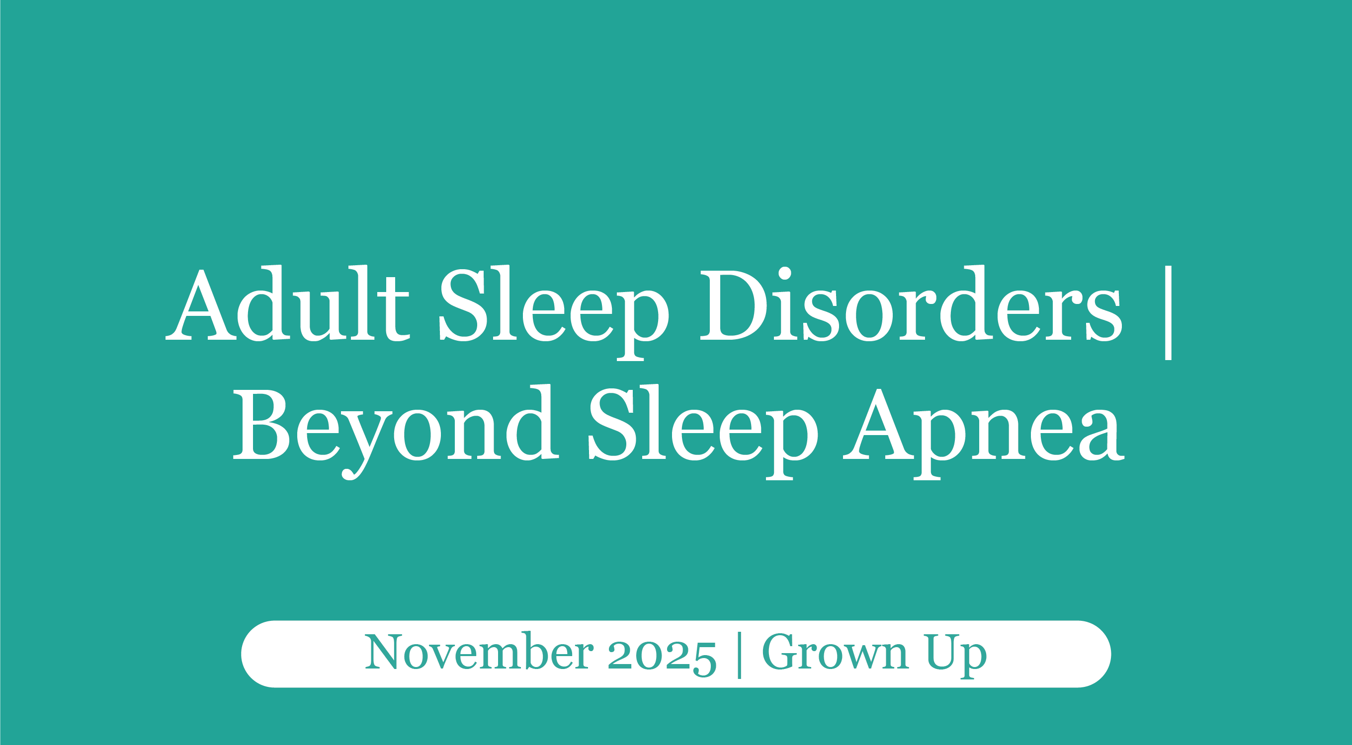 Adult Sleep Disorders | Beyond Sleep Apnea