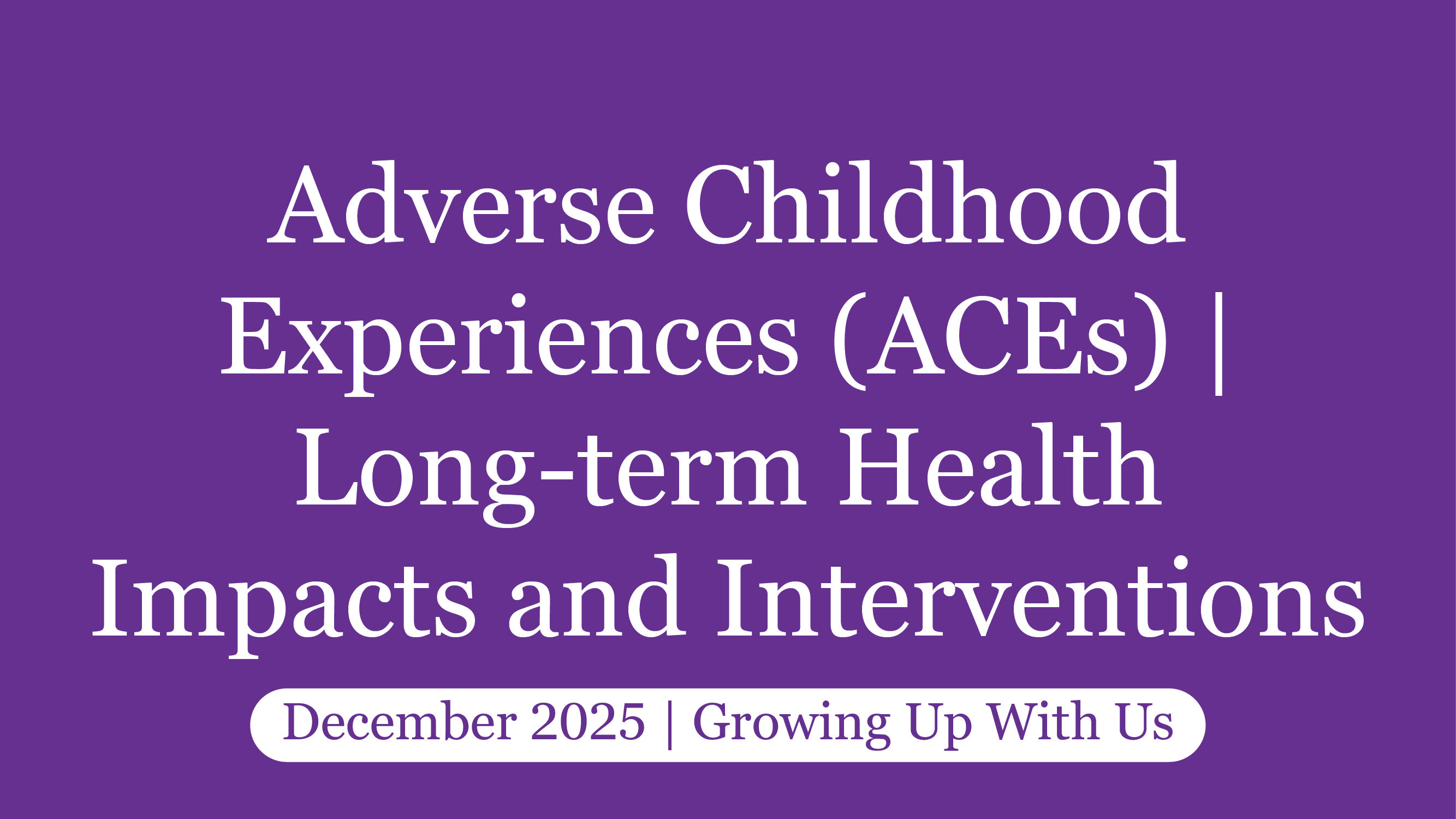 Adverse Childhood Experiences (ACEs) | Long-term Health Impacts and ...