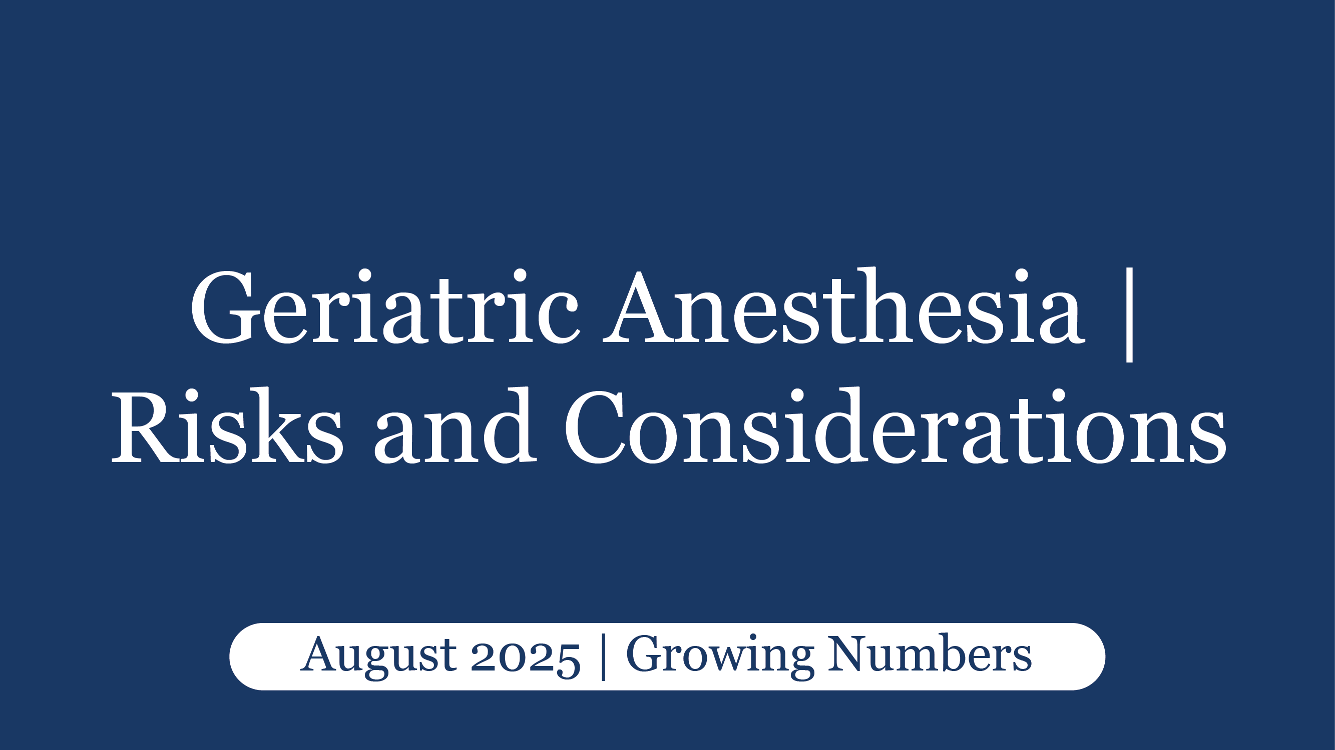 Geriatric Anesthesia | Risks and Considerations