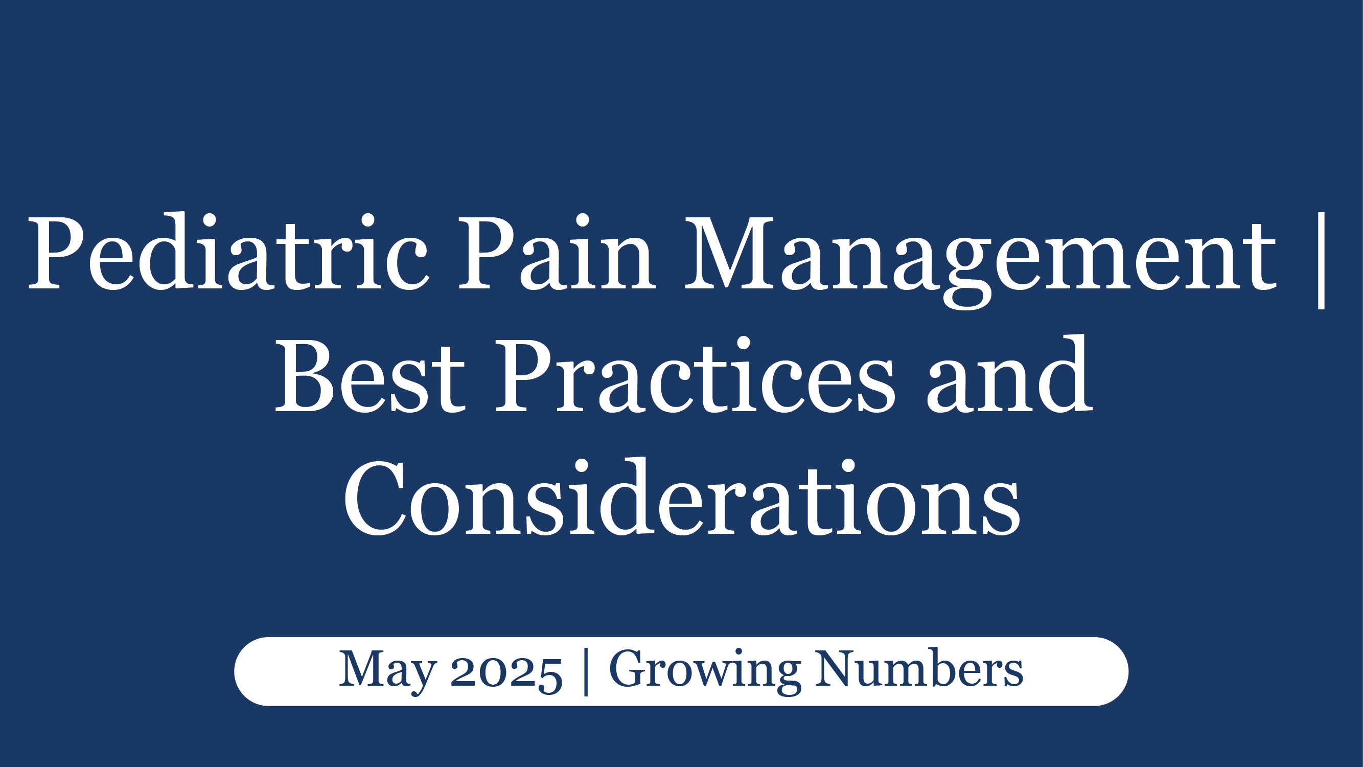 Pediatric Pain Management | Best Practices and Considerations