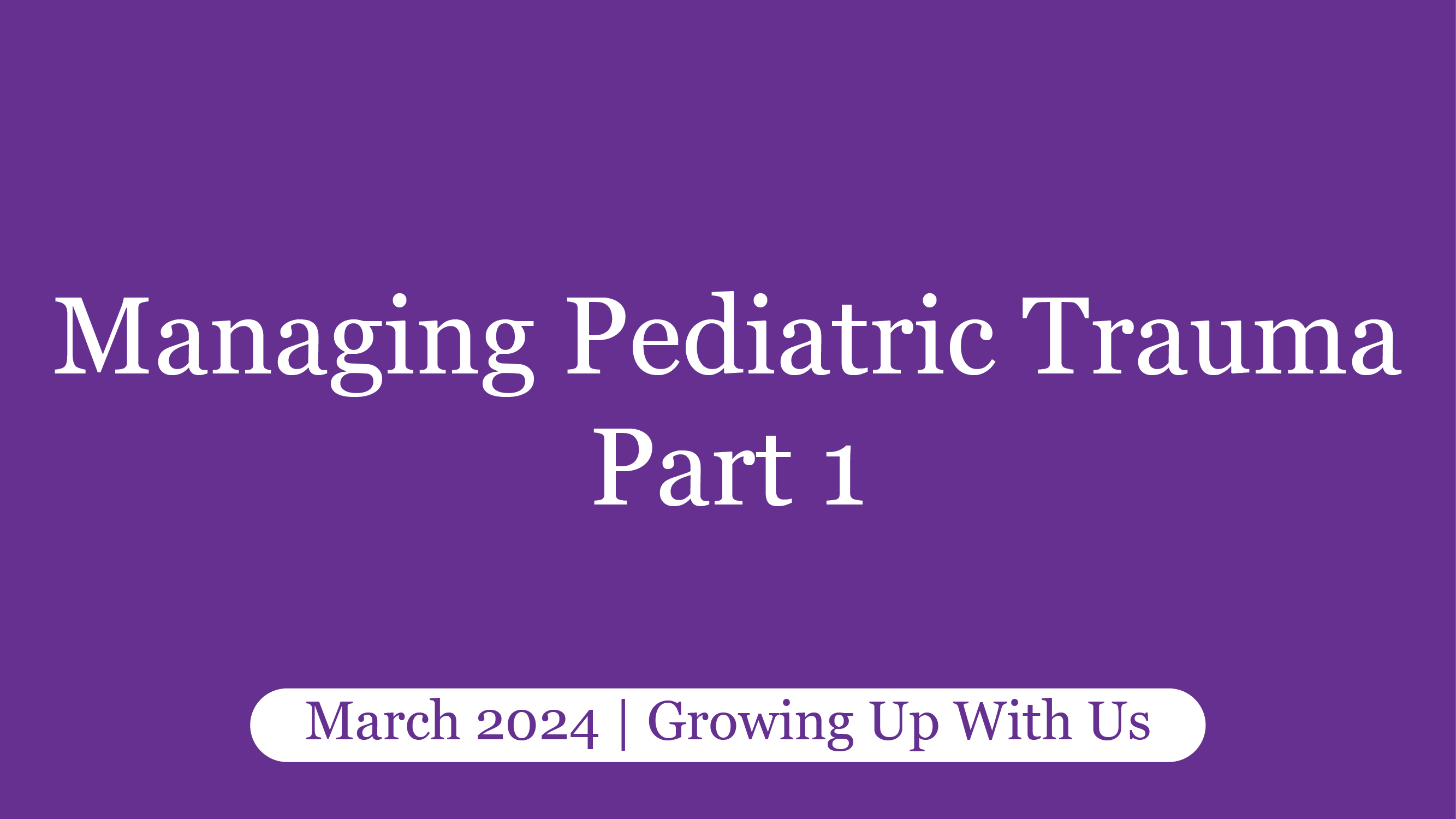 Managing Pediatric Trauma | Part 1